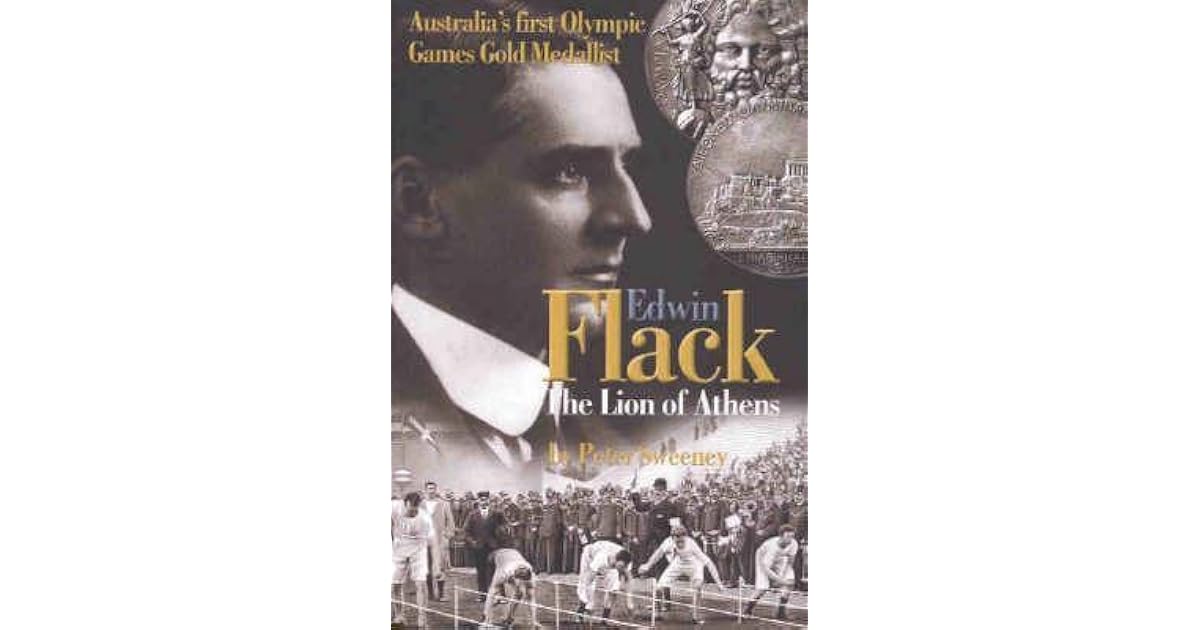Edwin Flack: The Lion of Athens: Australia's First Olympic Games Gold ...