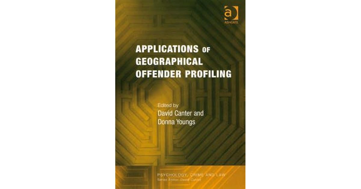 Applications of Geographical Offender Profiling by David Canter