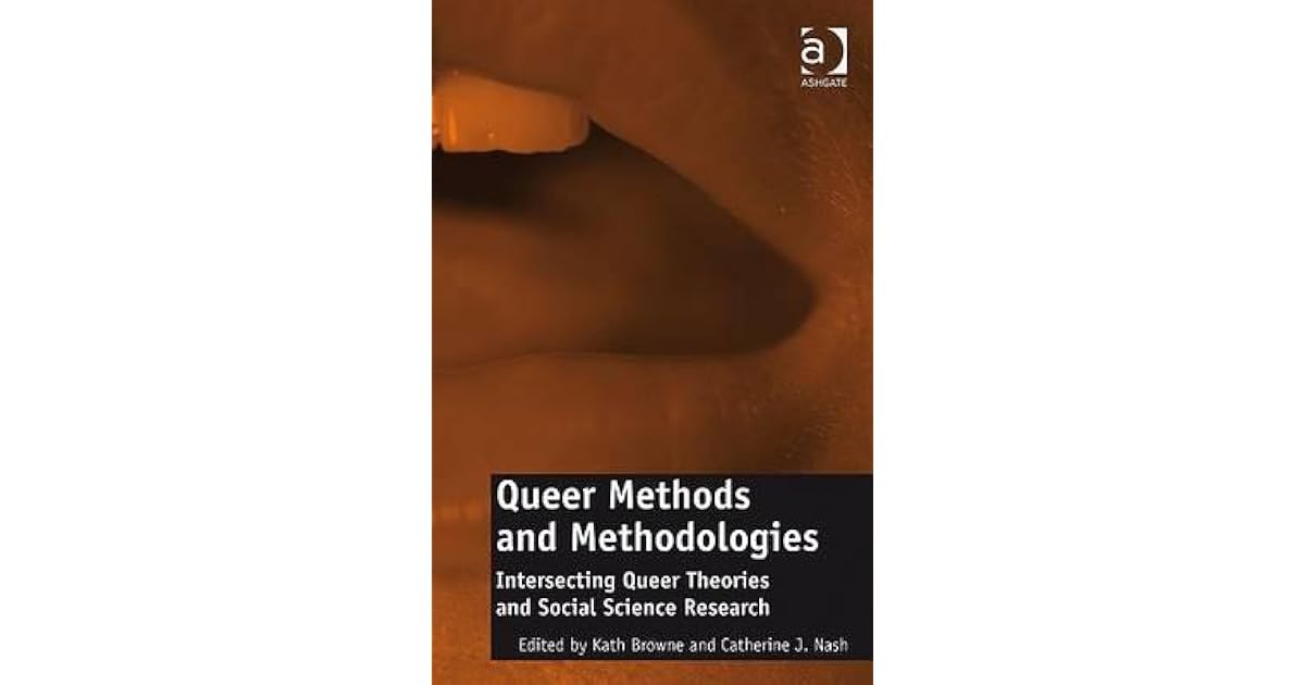 Queer Methods and Methodologies: Intersecting Queer Theories and Social Science Research by Kath ...