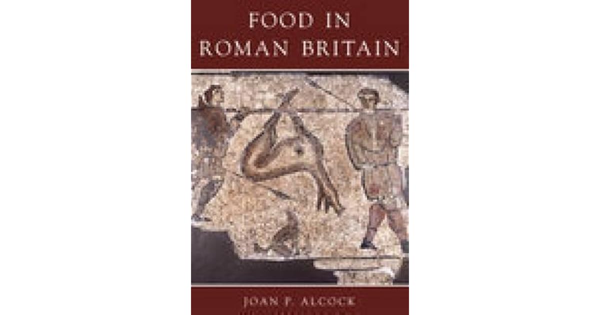 Food in Roman Britain by Joan P. Alcock