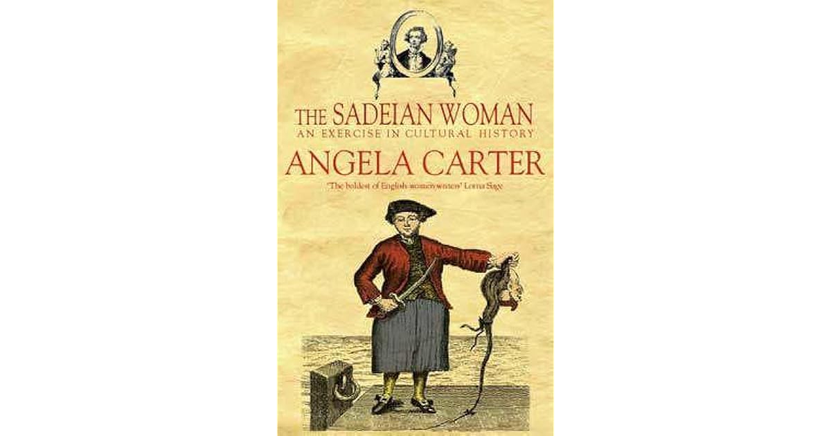 The Sadeian Woman: An Exercise in Cultural History by Angela Carter
