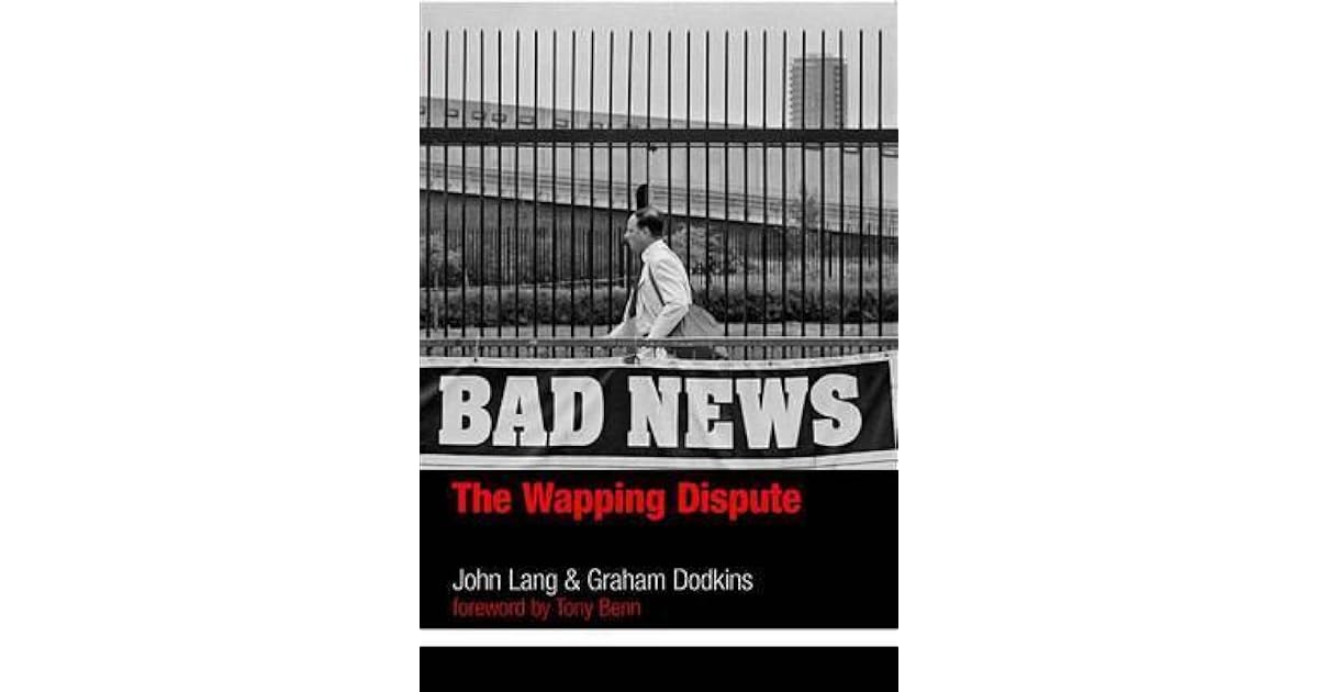 Bad News: The Wapping Dispute by John Lang