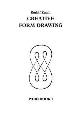 Creative Form Drawing: Workbook 1 by Rudolf Kutzli