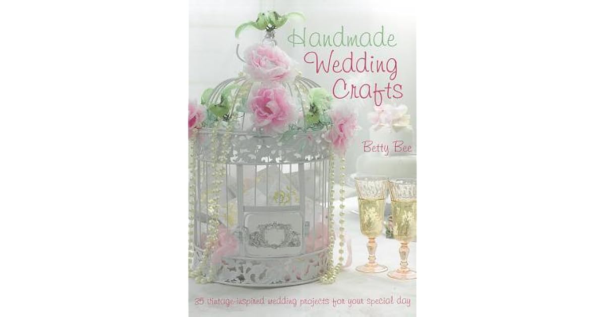 Handmade Wedding Crafts: 35 Vintage-Inspired Wedding Projects for Your ...