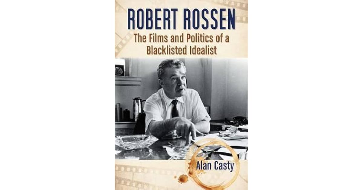 Robert Rossen: The Films and Politics of a Blacklisted Idealist by Alan ...