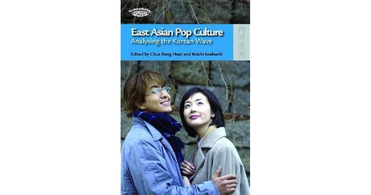 East Asian Pop Culture: Analysing the Korean Wave by Chua Beng Huat