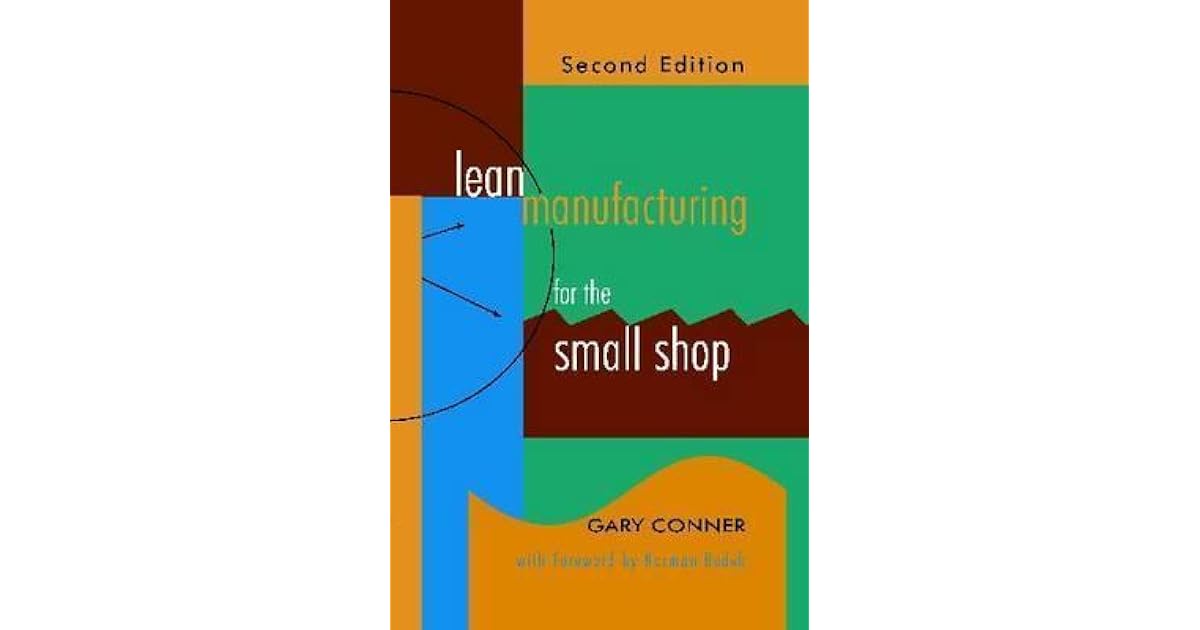 Lean Manufacturing for the Small Shop by Gary Conner