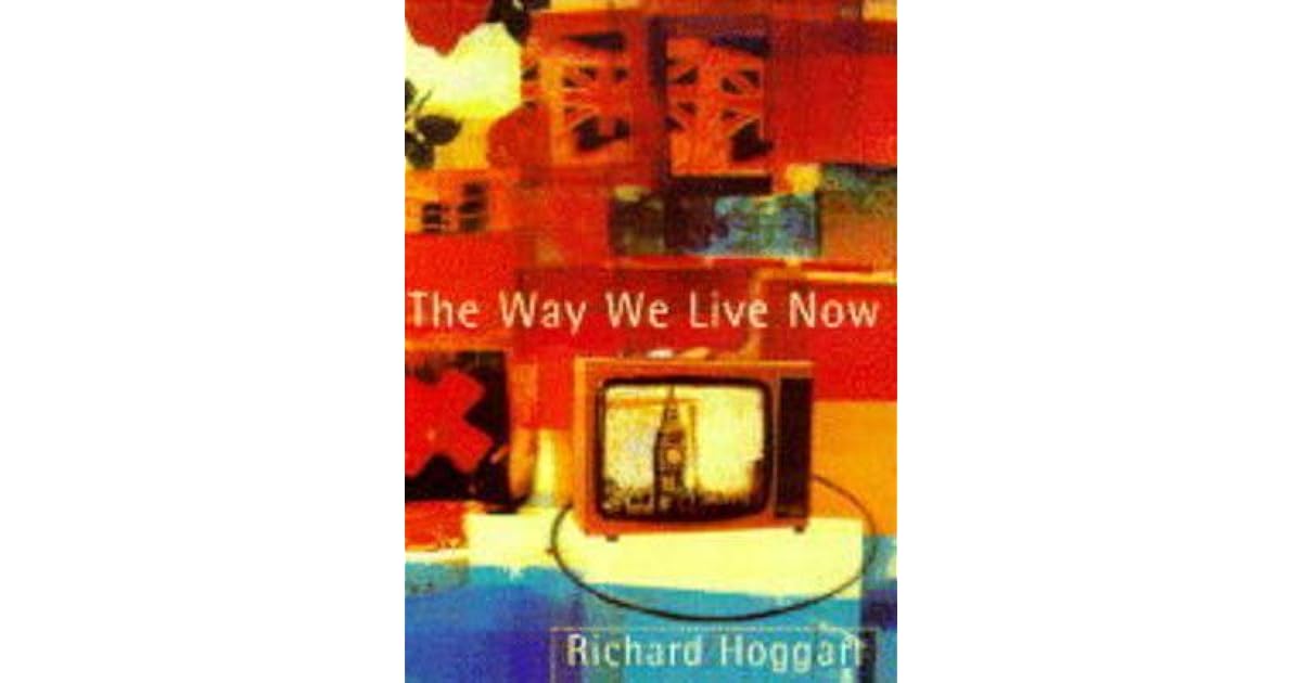 The Way We Live Now: Dilemmas in Contemporary Culture by Richard Hoggart