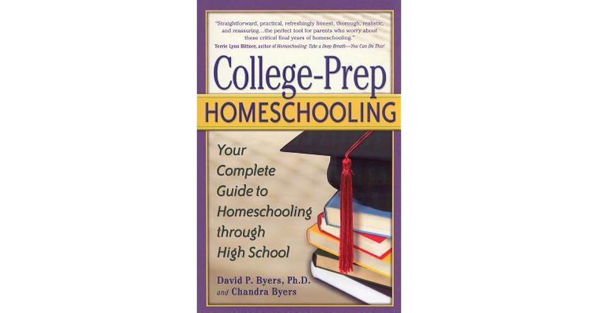 College-Prep Homeschooling: Your Complete Guide to Homeschooling ...