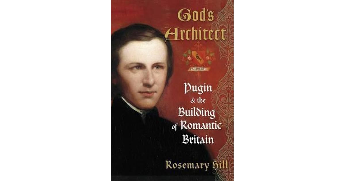 God's Architect: Pugin and the Building of Romantic Britain by Rosemary ...