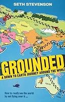 Grounded: A Down to Earth Journey Around the World by Seth Stevenson