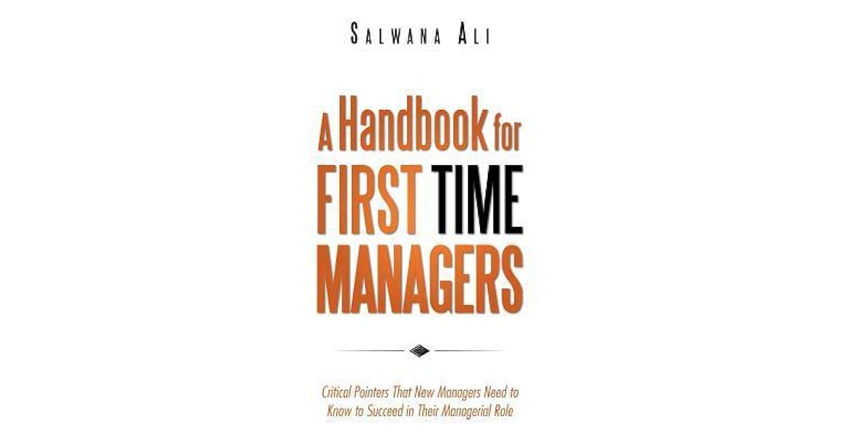 A Handbook for First Time Managers: Critical Pointers That New Managers ...