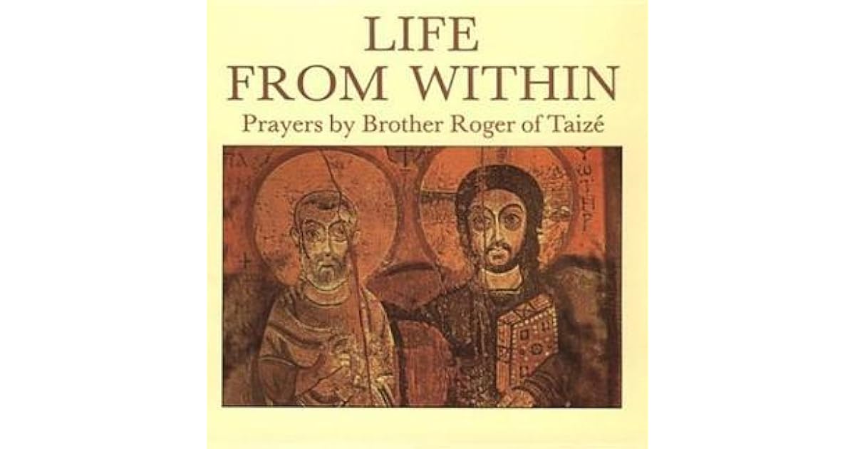 Life From Within: Prayers by Brother Roger of Taize by Roger of Taizé