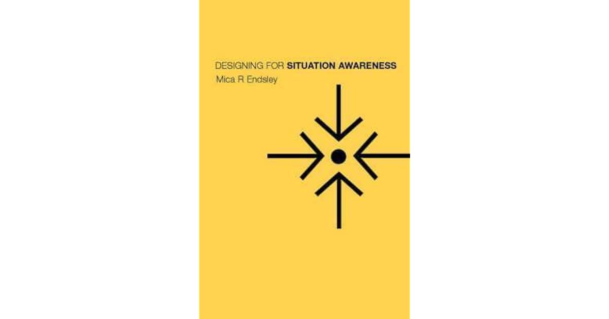 Designing for Situation Awareness: An Approach to User-Centered Design ...