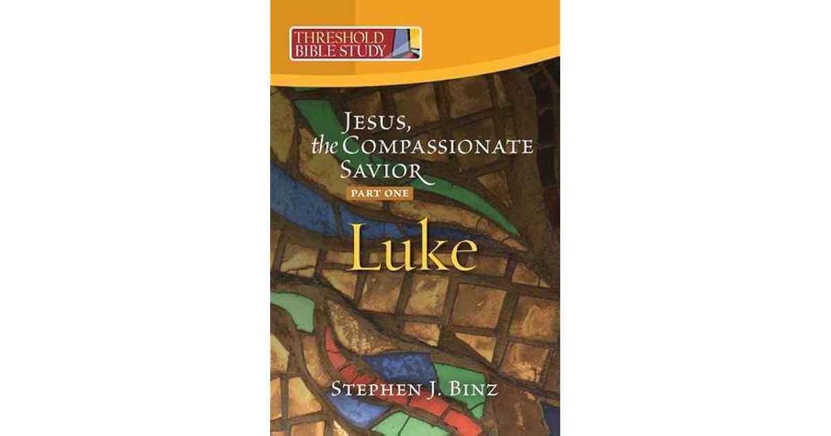 Jesus, the Compassionate Savior – Luke, Part 1 by Stephen J. Binz