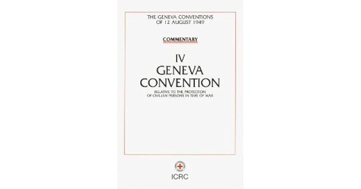 The Geneva Conventions, Volume IV: Relative to the Protection of ...