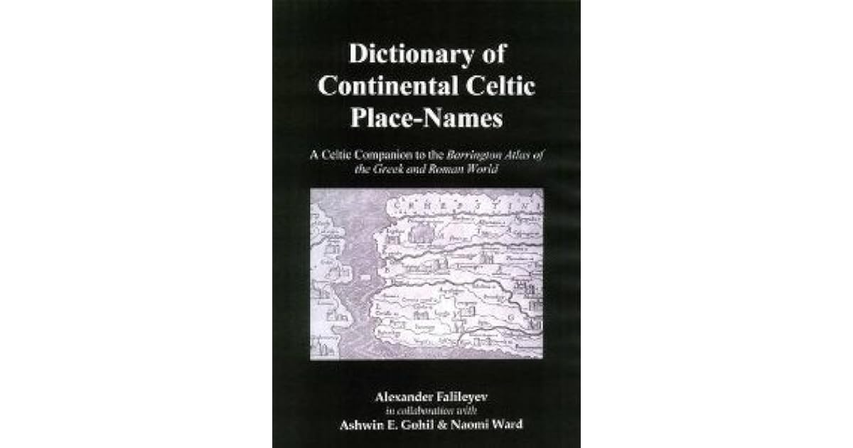 Dictionary of Continental Celtic Place Names: A Celtic Companion to the ...