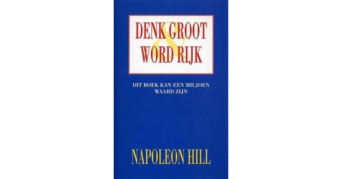 Denk groot & word rijk by Napoleon Hill