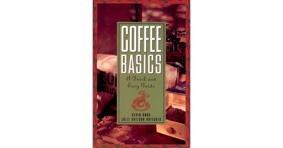 Coffee Basics: A Quick and Easy Guide by Kevin Knox