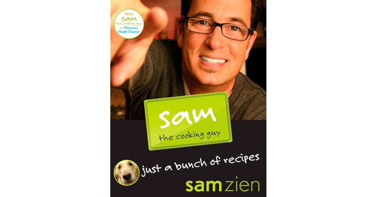 Sam the Cooking Guy: Just a Bunch of Recipes by Sam Zien