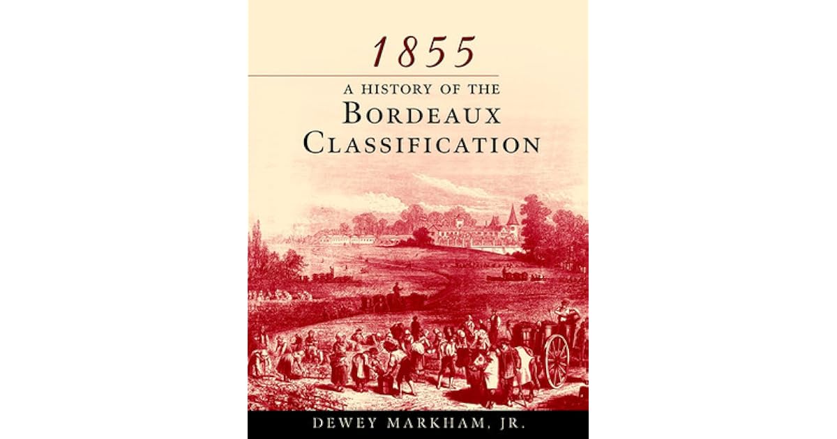 1855: A History of the Bordeaux Classification by Dewey Markham