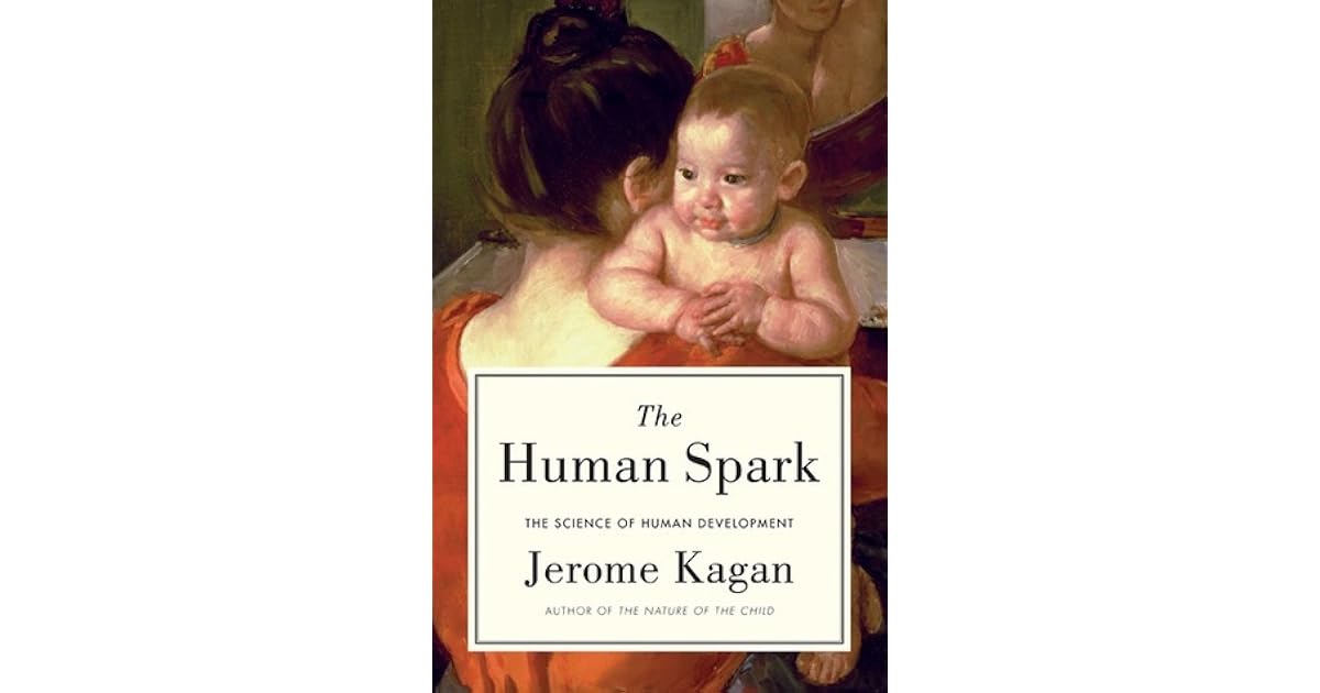 The Human Spark: The Science of Human Development by Jerome Kagan