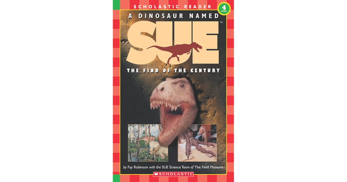 A Dinosaur Named Sue: The Find of the Century by Fay Robinson