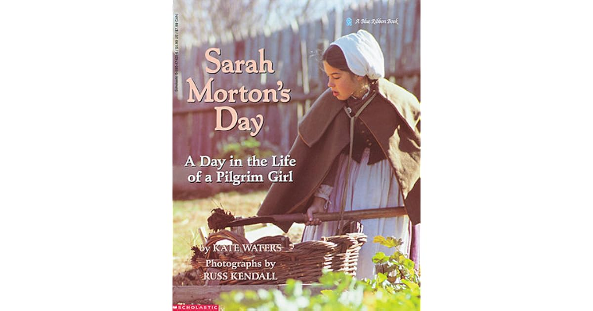 Sarah Morton's Day: A Day in the Life of a Pilgrim Girl by Kate Waters