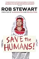 Save the Humans by Rob Stewart