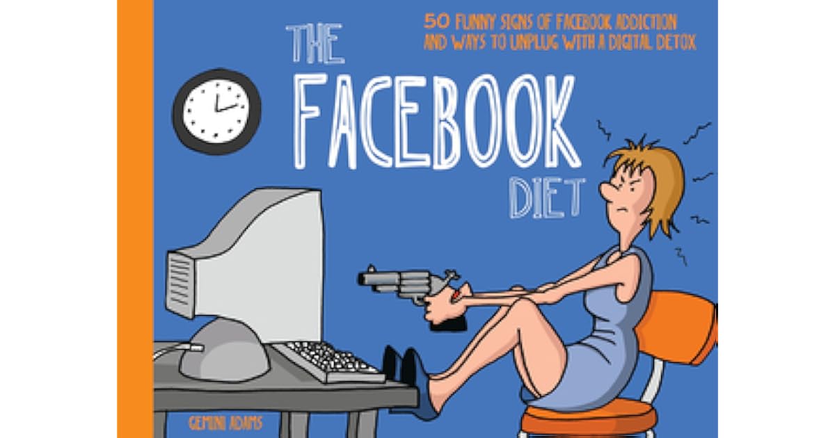 The Facebook Diet: 50 Funny Signs of Facebook Addiction and Ways to ...
