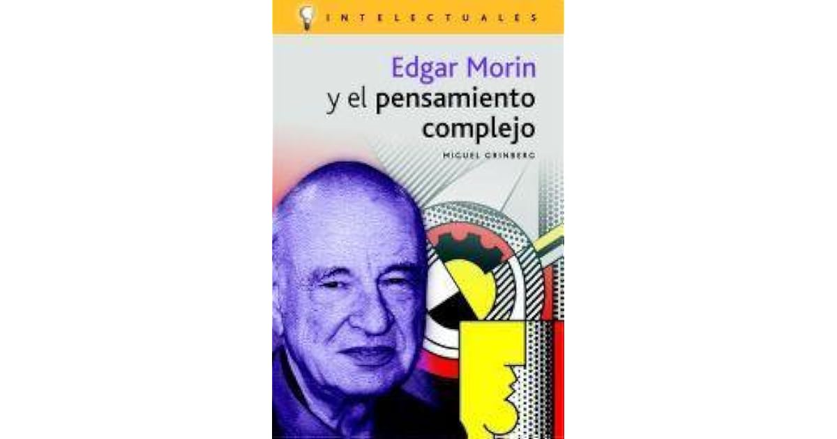 Edgar Morin Y El Pensamiento Complejo/ Edgar Morin and Complex Thinking by Miguel Grinberg