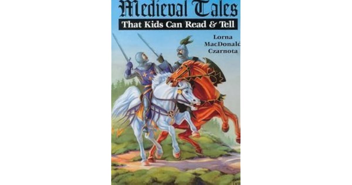 Medieval Tales: That Kids Can Read and Tell by Lorna MacDonald Czarnota