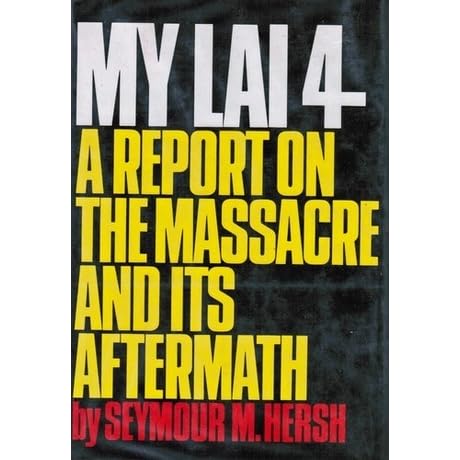 My Lai 4: A Report on the Massacre and Its Aftermath by Seymour M ...