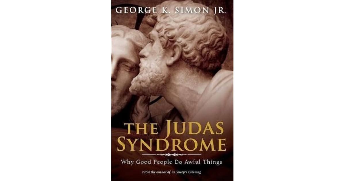 The Judas Syndrome: Why Good People Do Awful Things by George K. Simon Jr.