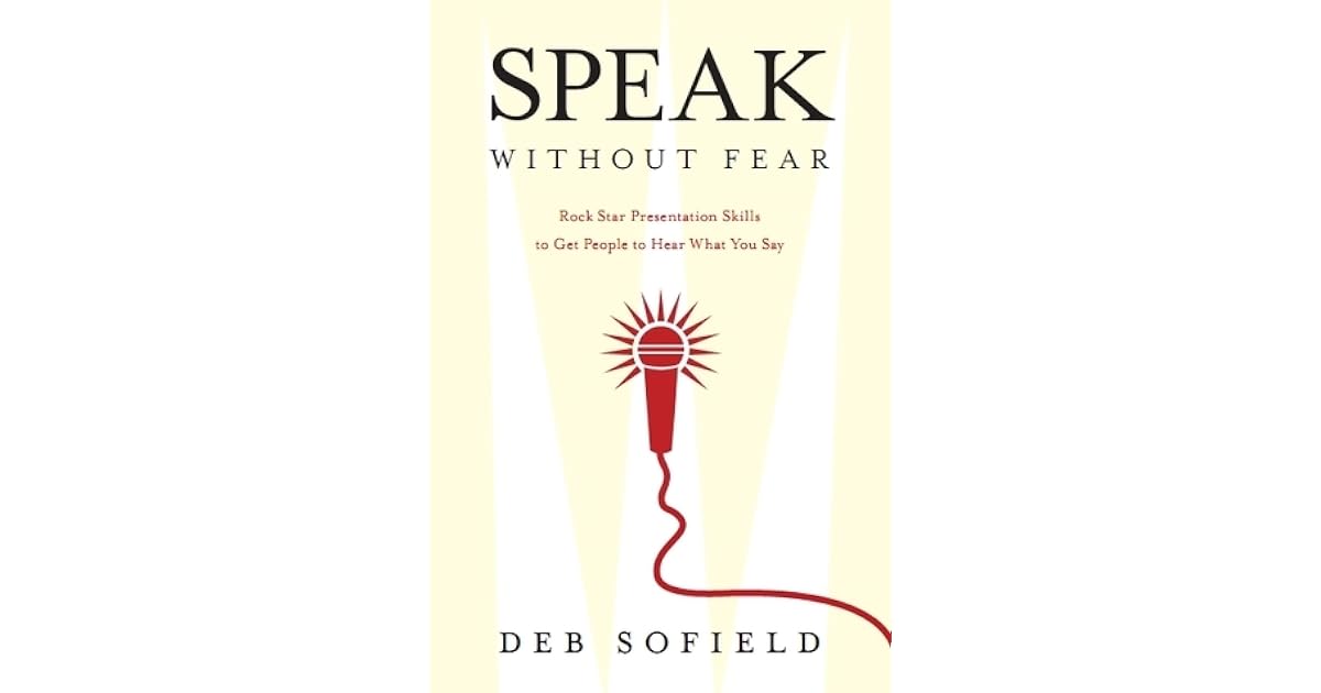 Speak Without Fear: Rock Star Presentation Skills to Get People to Hear ...