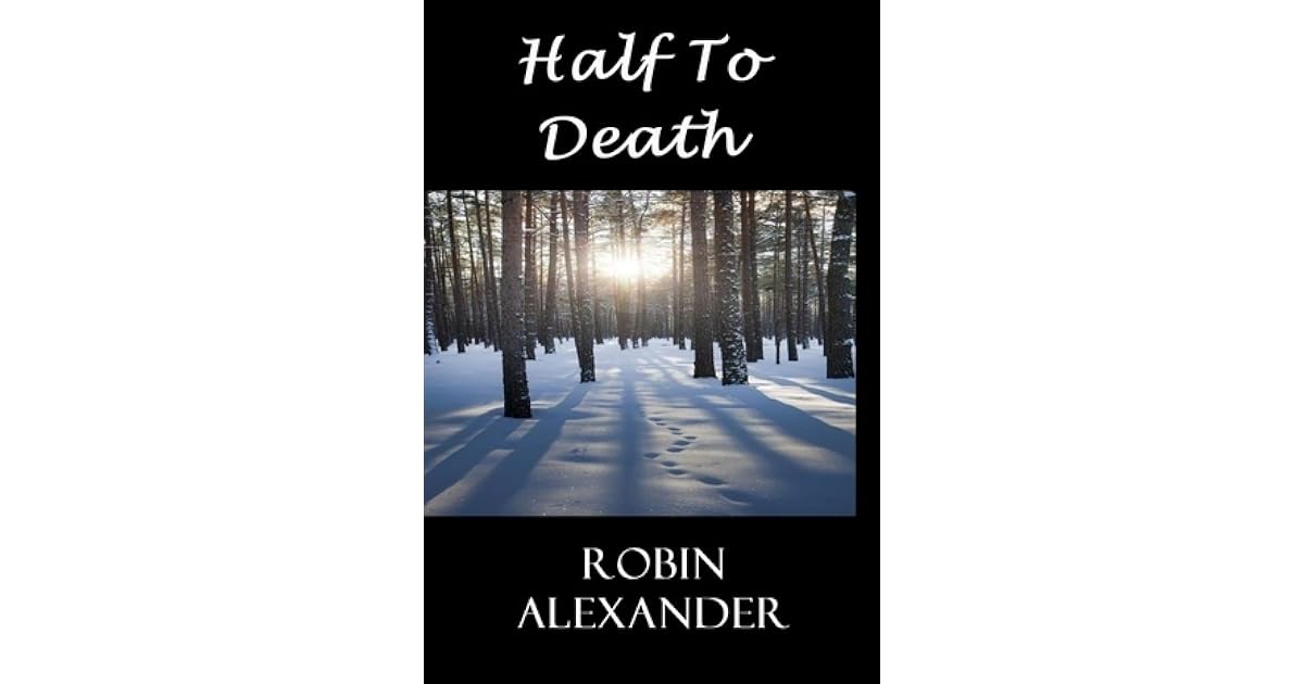 Half to Death by Robin Alexander
