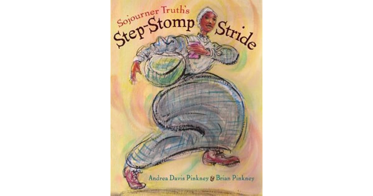 Sojourner Truth's Step-Stomp Stride by Andrea Davis Pinkney