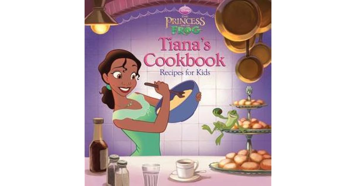 Tiana's Cookbook: Recipes for Kids by Walt Disney Company