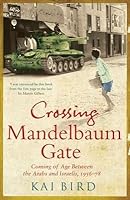 Crossing Mandelbaum Gate: Coming of Age Between the Arabs & Israelis ...