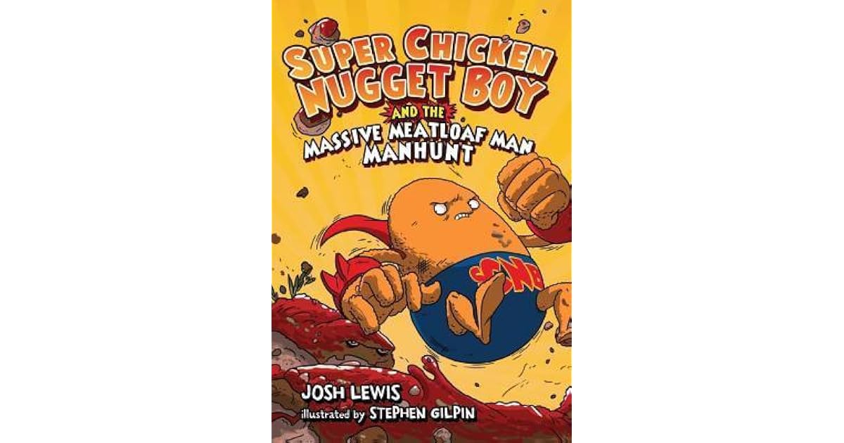 Super Chicken Nugget Boy and the Massive Meatloaf Man Manhunt by Josh Lewis