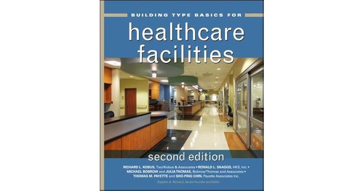 Building Type Basics for Healthcare Facilities by Stephen A. Kliment