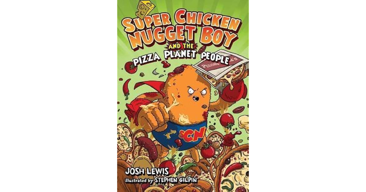 Super Chicken Nugget Boy and the Pizza Planet People by Josh Lewis