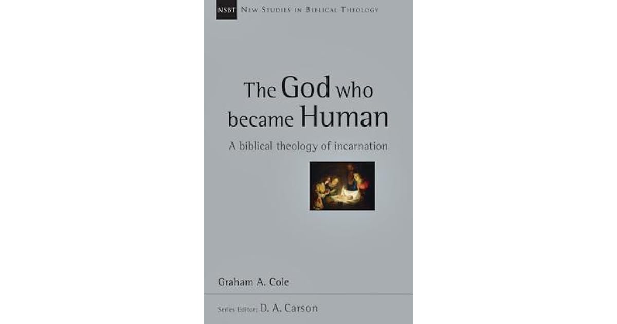 The God Who Became Human: A Biblical Theology of Incarnation by Graham ...