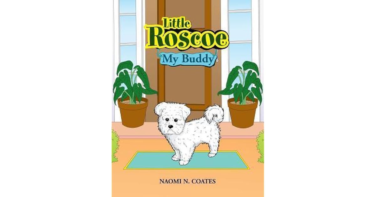 Little Roscoe: My Buddy by Naomi N. Coates