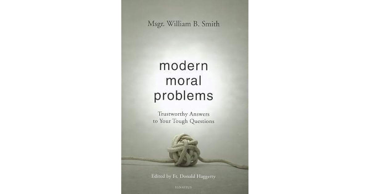 Modern Moral Problems: Trustworthy Answers to Your Tough Questions by ...