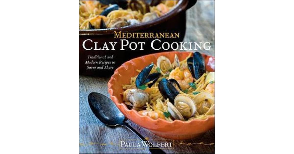 Mediterranean Clay Pot Cooking: Traditional and Modern Recipes to Savor ...