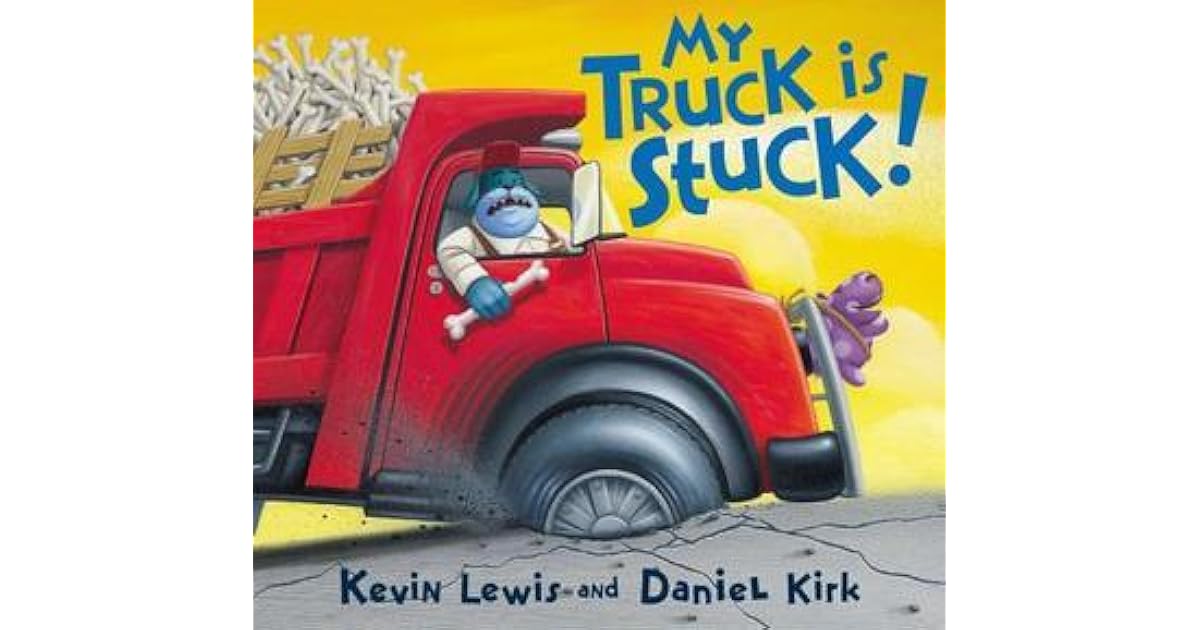 My Truck Is Stuck! by Kevin Lewis