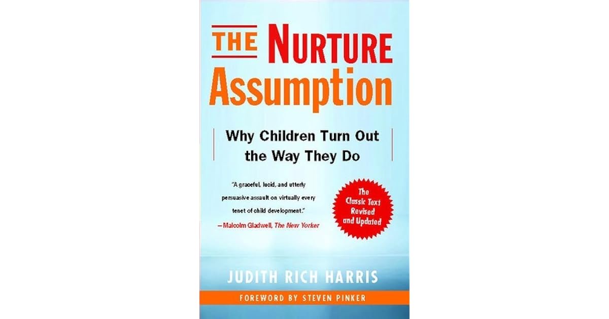 The Nurture Assumption: Why Children Turn Out the Way They Do, Revised ...