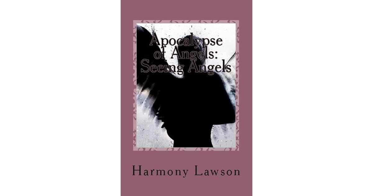 Apocalypse of Angels: Seeing Angels by Harmony Lawson