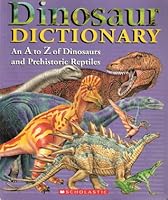 Dinosaur Dictionary: An A To Z Of Dinosaurs And Prehistoric Reptiles by ...